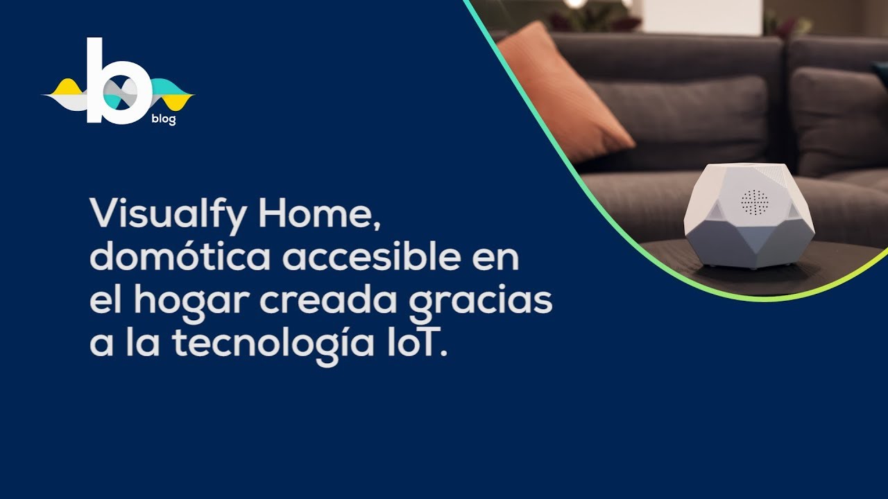 Visualfy Home, domótica accesible en el hogar gracias a la tecnología IoT